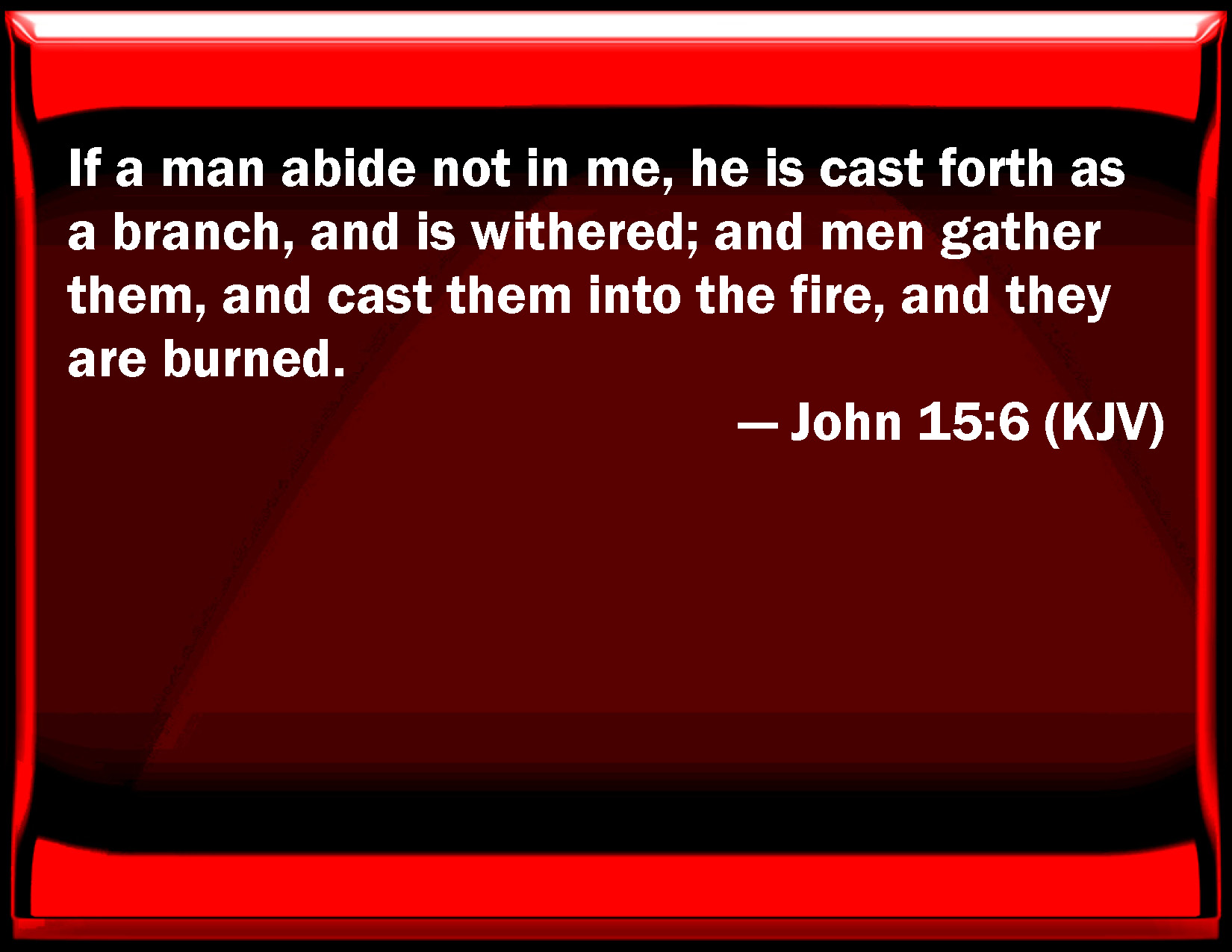 John 15 6 If A Man Abide Not In Me He Is Cast Forth As A Branch And john-15-6-if-a-man-abide-not-in-me-he-is-cast-forth-as-a-branch-and
