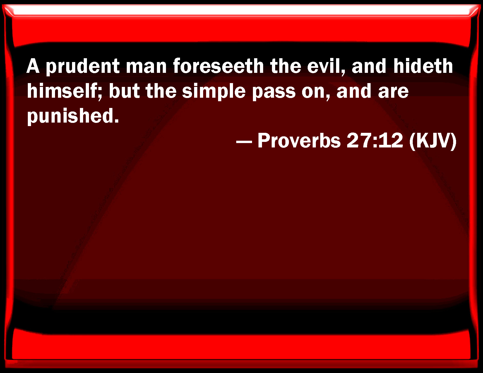 proverbs-27-12-a-prudent-man-foresees-the-evil-and-hides-himself-but