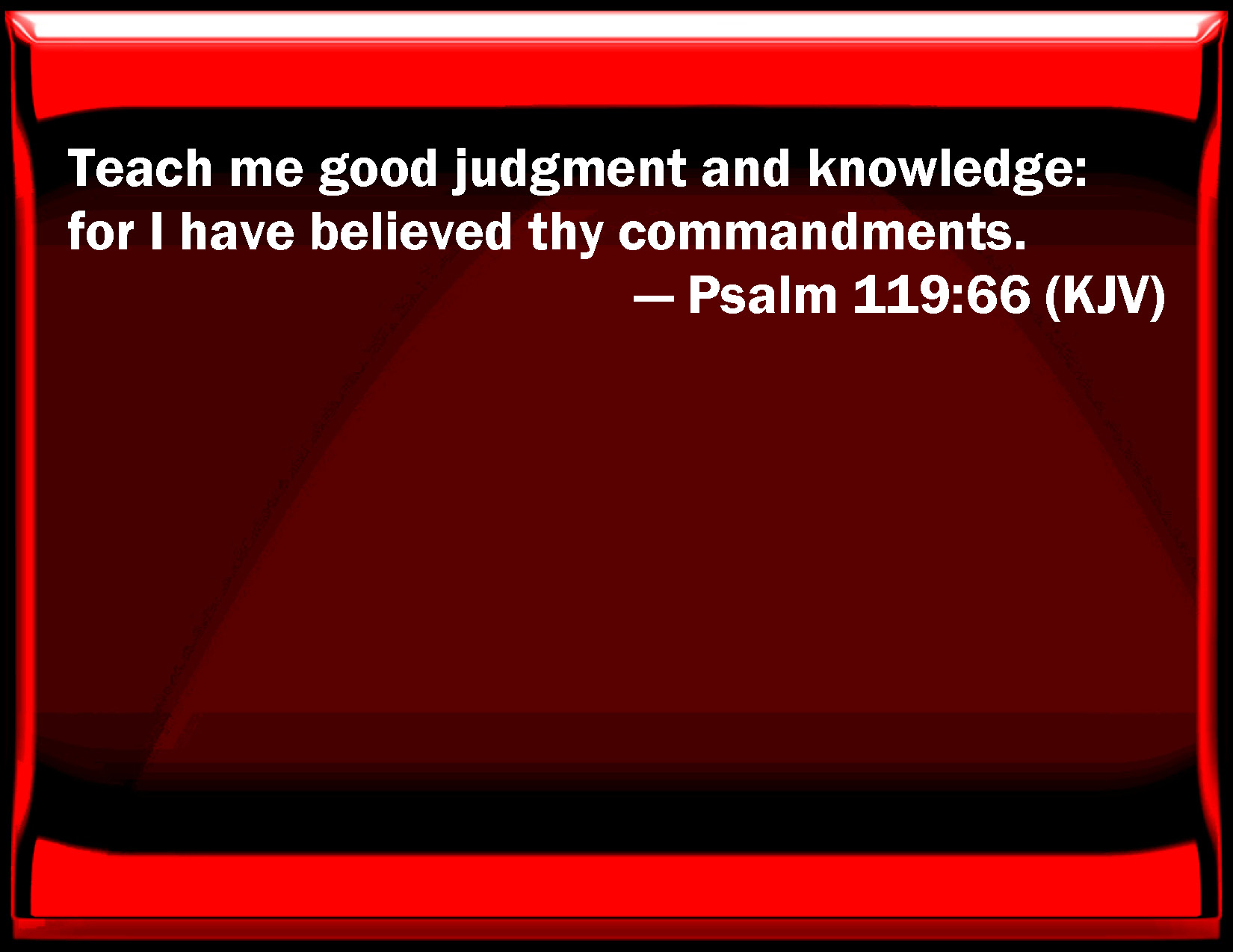 Psalm 119 66 Teach Me Good Judgment And Knowledge For I Have Believed psalm-119-66-teach-me-good-judgment-and-knowledge-for-i-have-believed