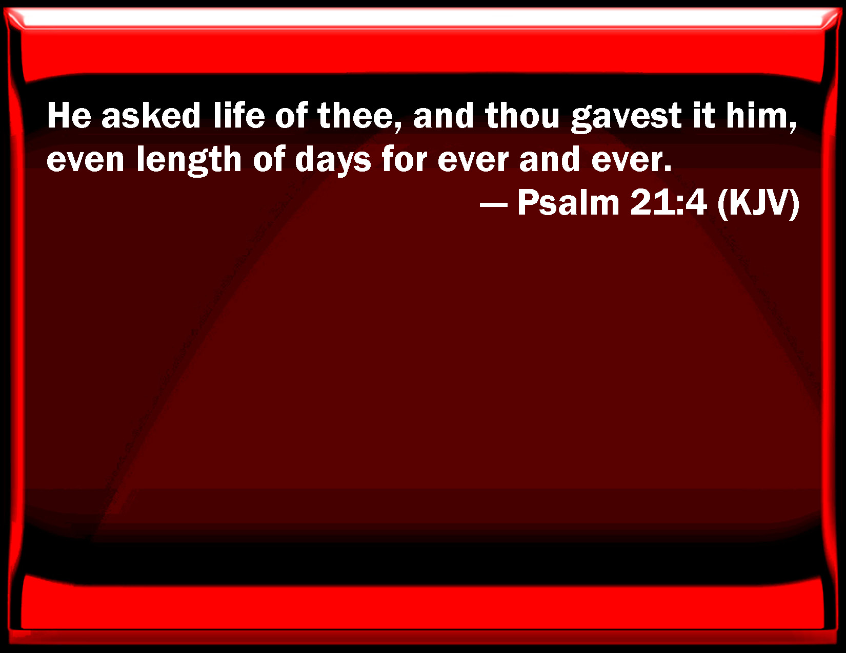 Psalm 21 4 He Asked Life Of You And You Gave It Him Even Length Of psalm-21-4-he-asked-life-of-you-and-you-gave-it-him-even-length-of