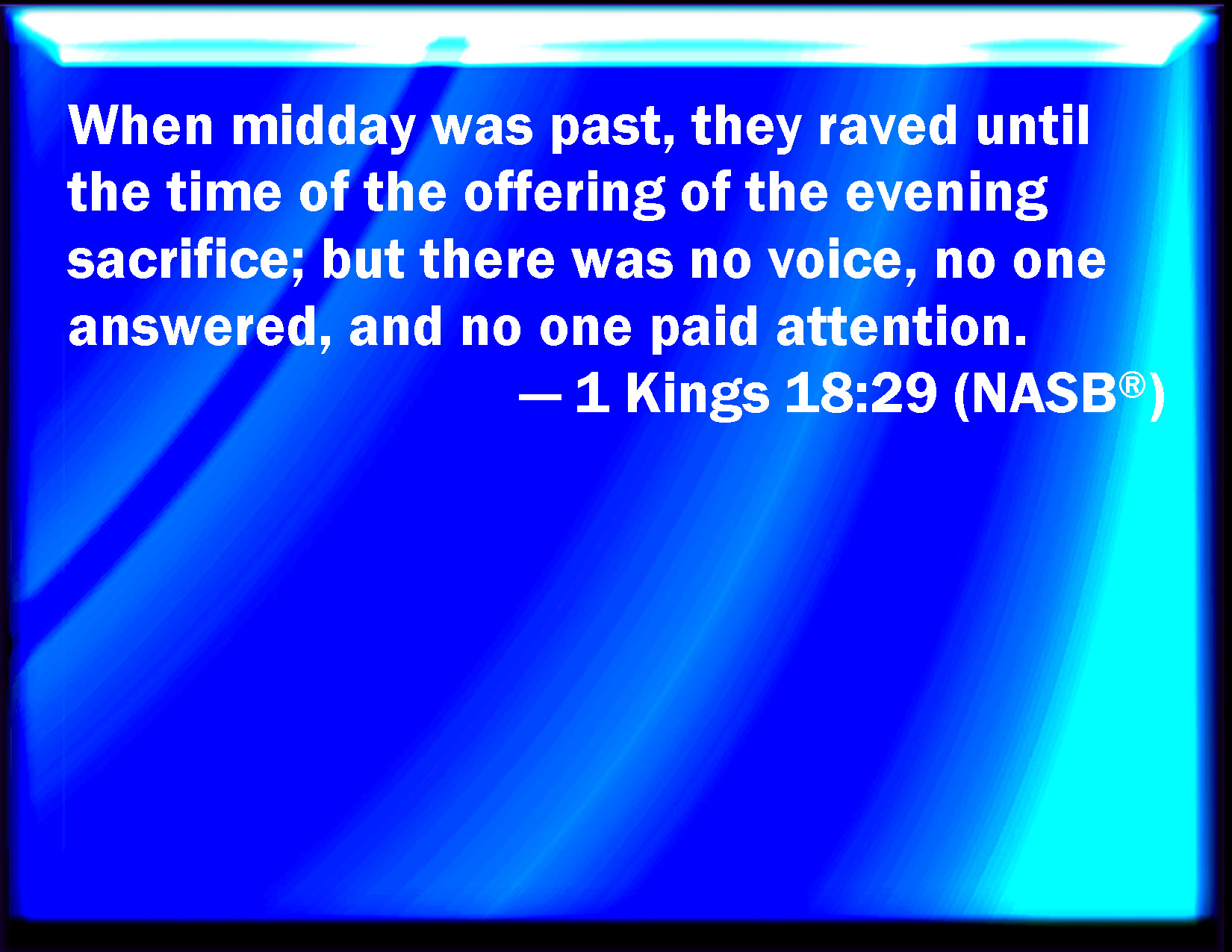 1 Kings 18 29 And It Came To Pass When Midday Was Past And They 1-kings-18-29-and-it-came-to-pass-when-midday-was-past-and-they