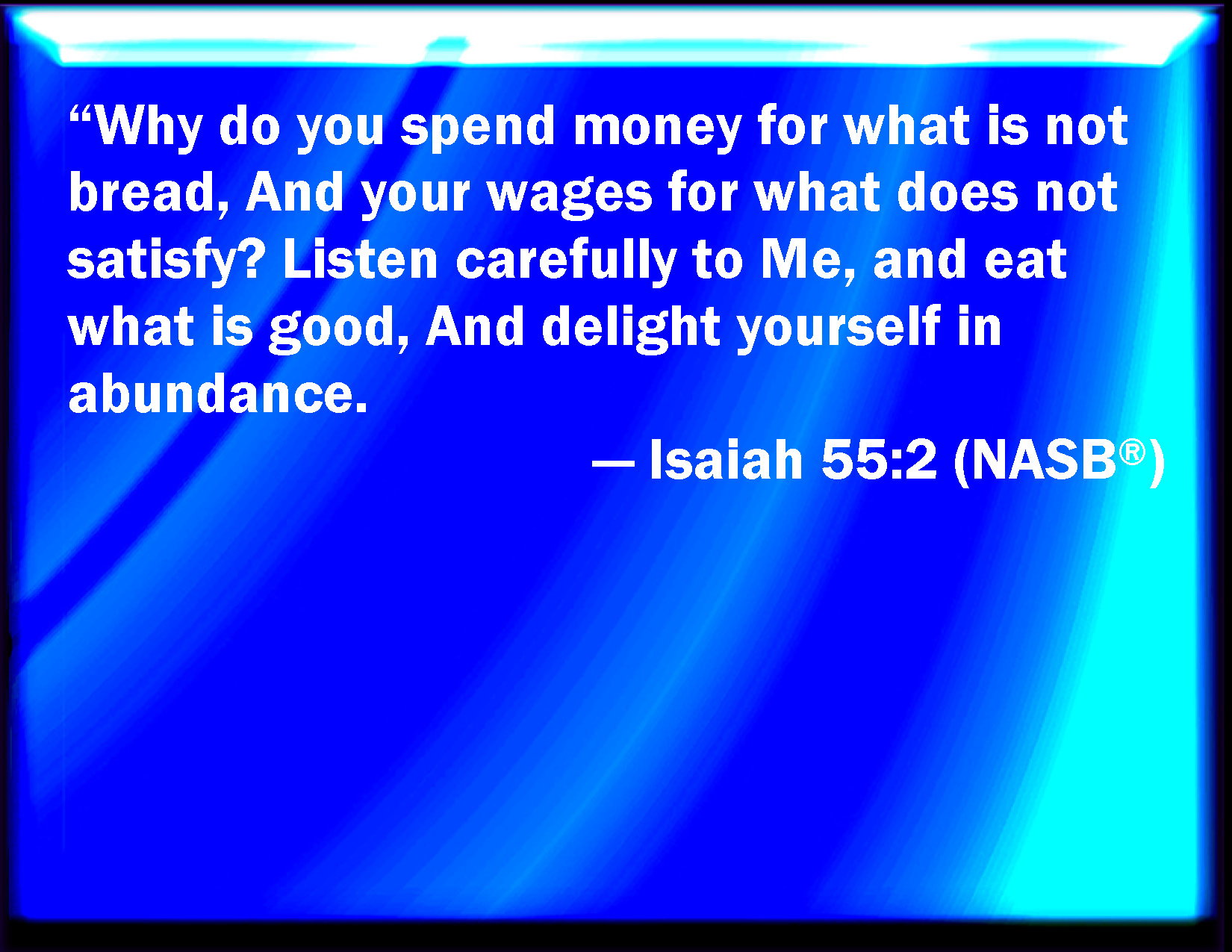 Isaiah 55 2 Why Do You Spend Money For That Which Is Not Bread And isaiah-55-2-why-do-you-spend-money-for-that-which-is-not-bread-and