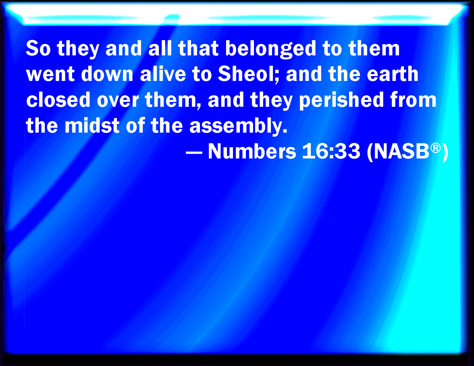 Numbers 16 33 They And All That Appertained To Them Went Down Alive numbers-16-33-they-and-all-that-appertained-to-them-went-down-alive