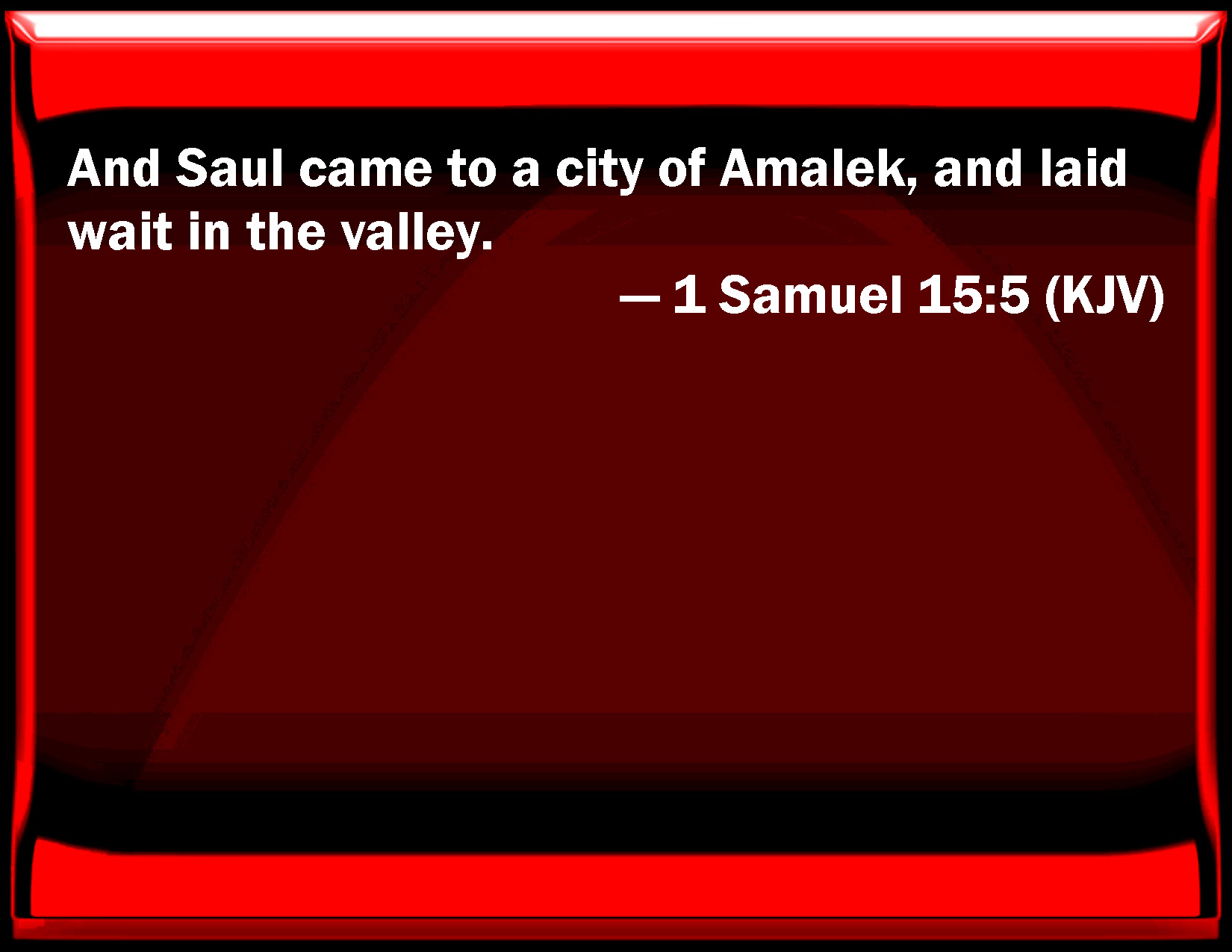 1 Samuel 15:5 And Saul came to a city of Amalek, and laid wait in the ...