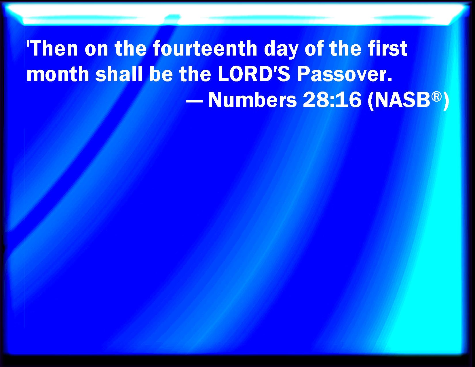 Numbers 28:16 And in the fourteenth day of the first month is the ...
