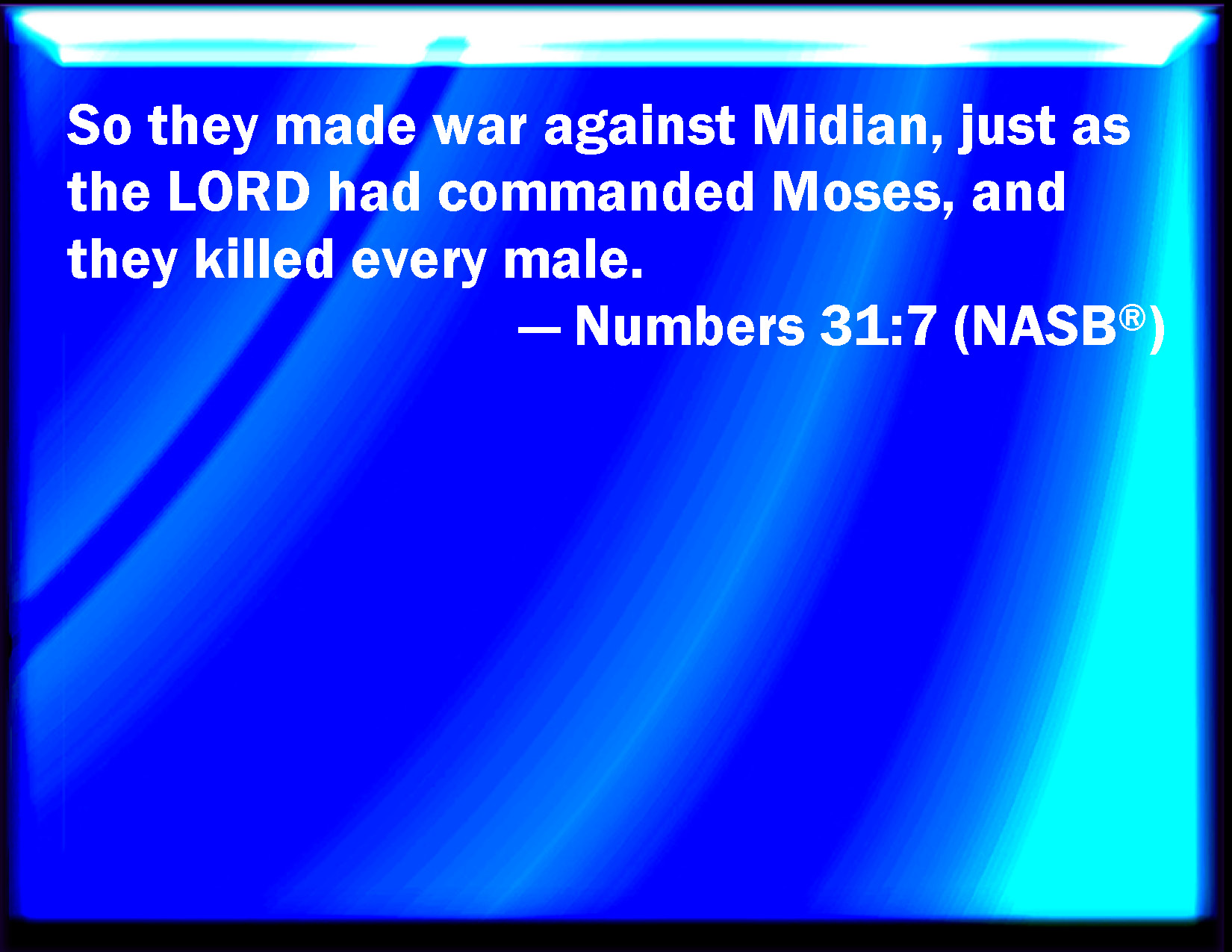 Numbers 31:7 And they warred against the Midianites, as the LORD ...