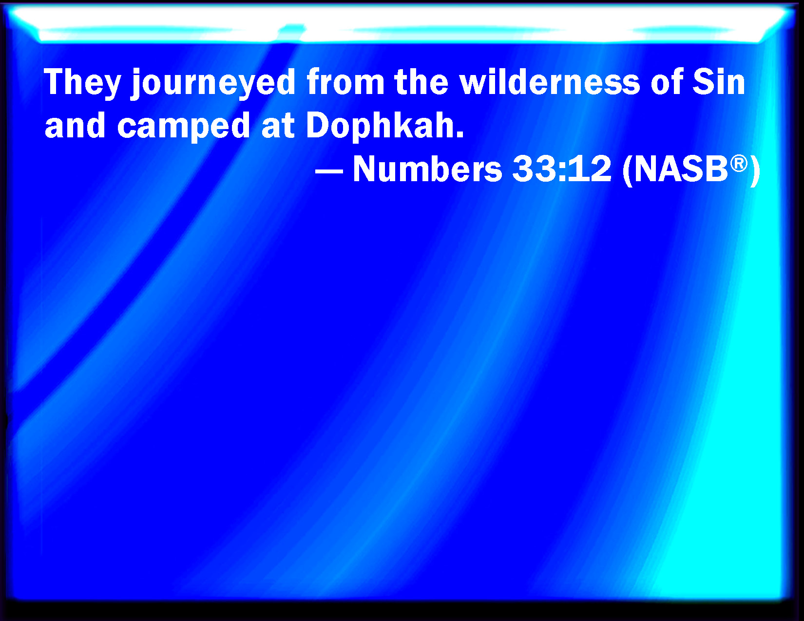 Numbers 33:12 And they took their journey out of the wilderness of Sin ...