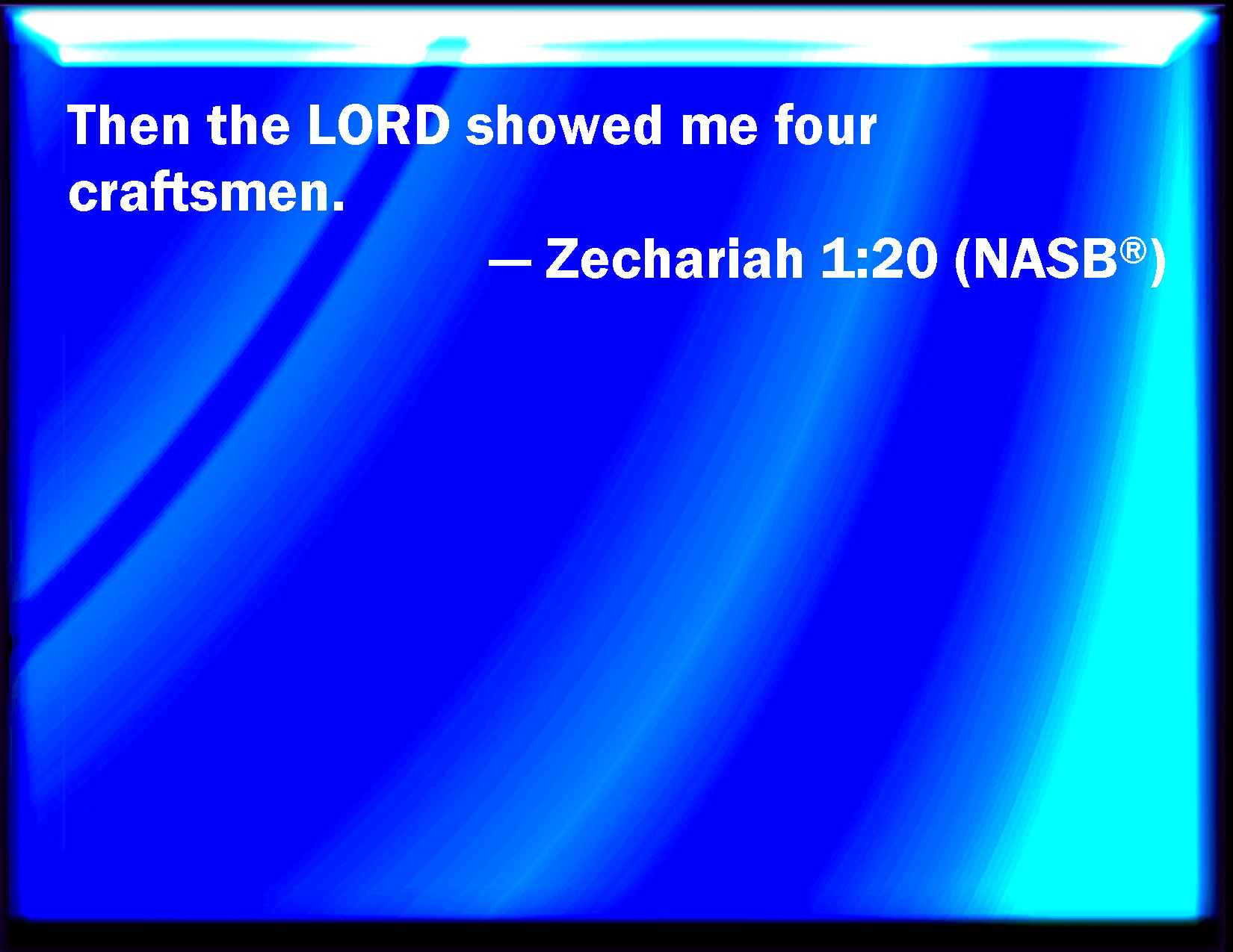 Zechariah 1:20 And the LORD showed me four carpenters.